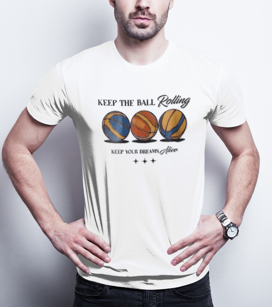 Keep The Ball Rolling Brandnm Your Dreams Alive Three Colorful Basketballs Stars T-Shirt