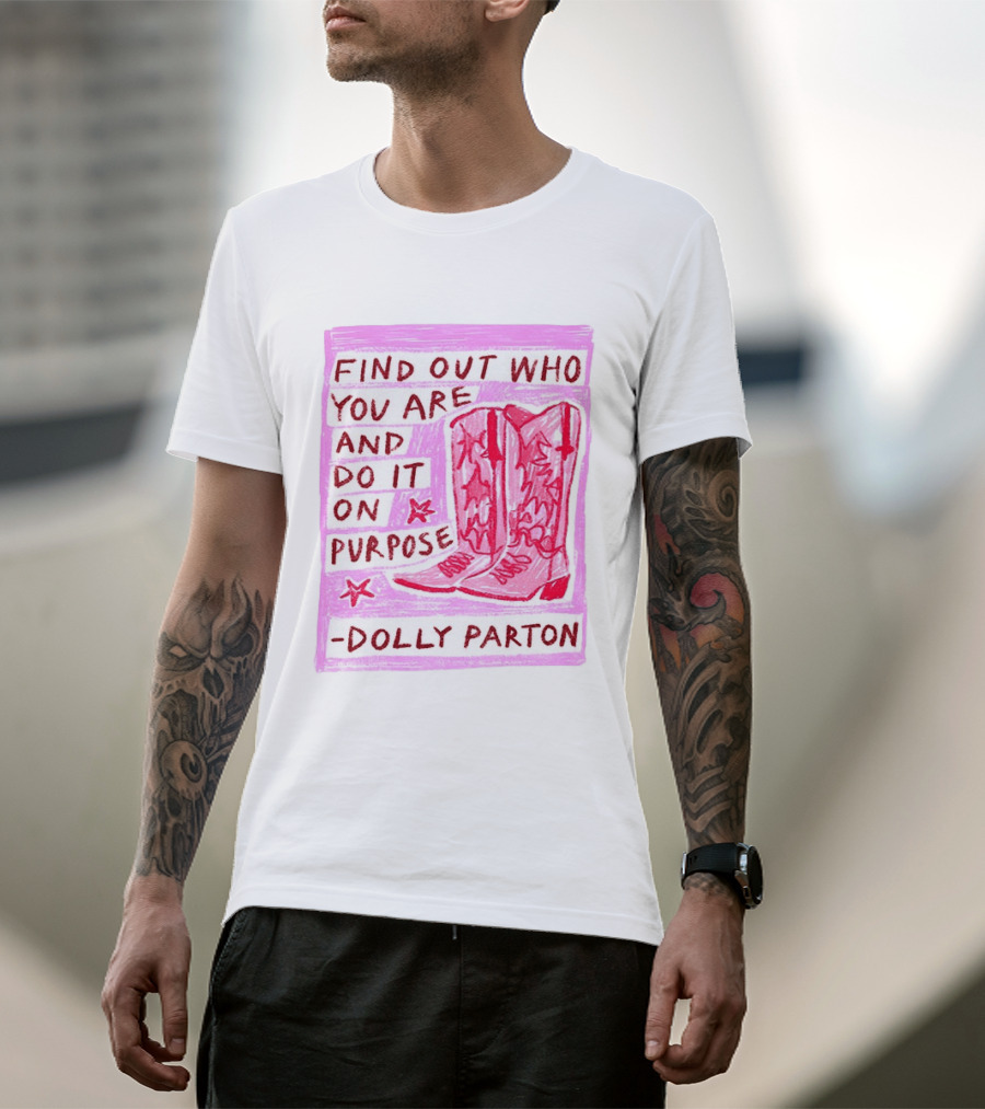 Find Out Who You Are And Do It On Purpose Cowboy Boots Dolly Parton T-Shirt