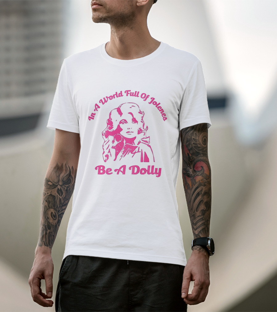 In A World Full Of Jolenes Be A Dolly T-Shirt