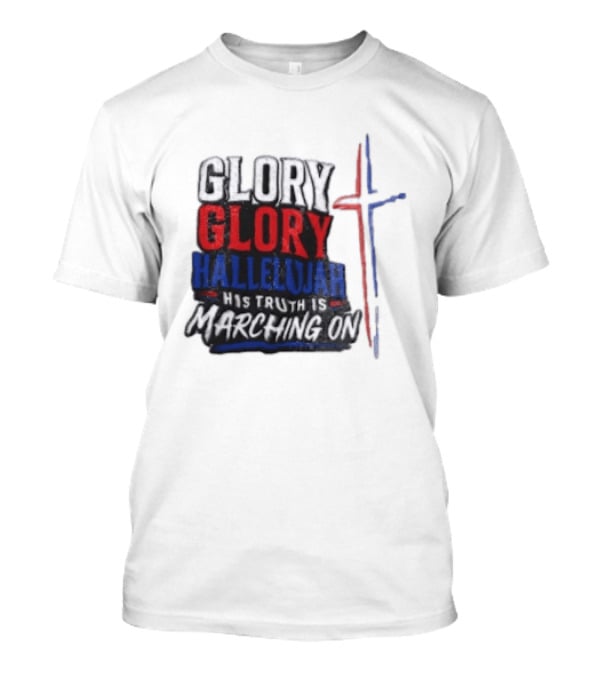 Glory Glory Hallelujah His Truth Is Marching On Cross T-Shirt