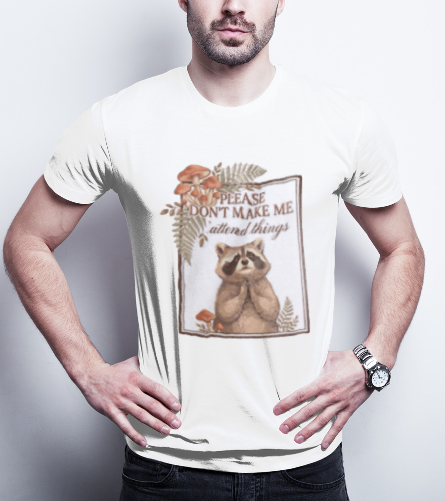 Please Don't Make Me Attend Things Raccoon Mushrooms And Ferns T-Shirt
