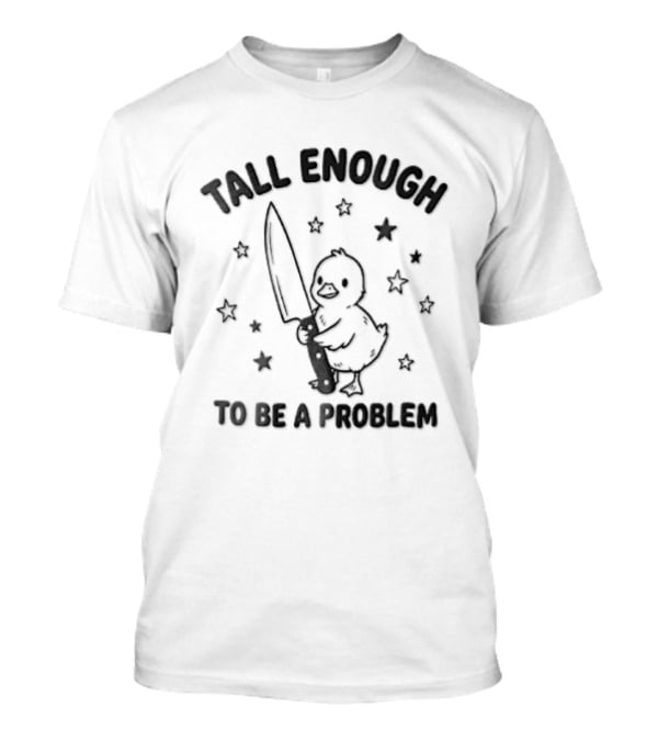 Tall Enough To Be A Problem Duck Holding Knife Surrounded By Stars T-Shirt