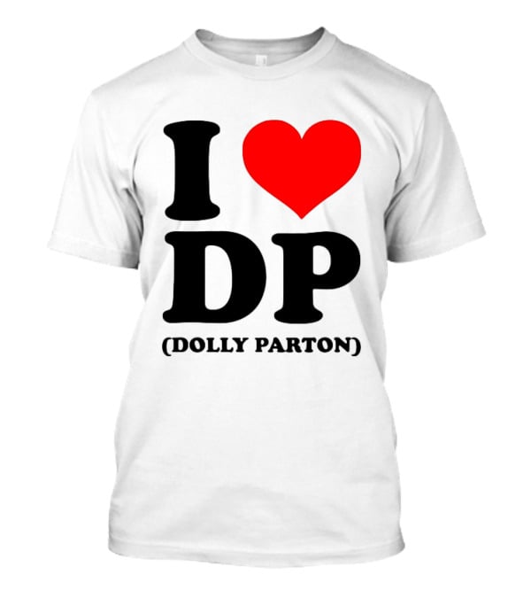 I Love DP Dolly Parton Merchandise Fan Favorite T-Shirt