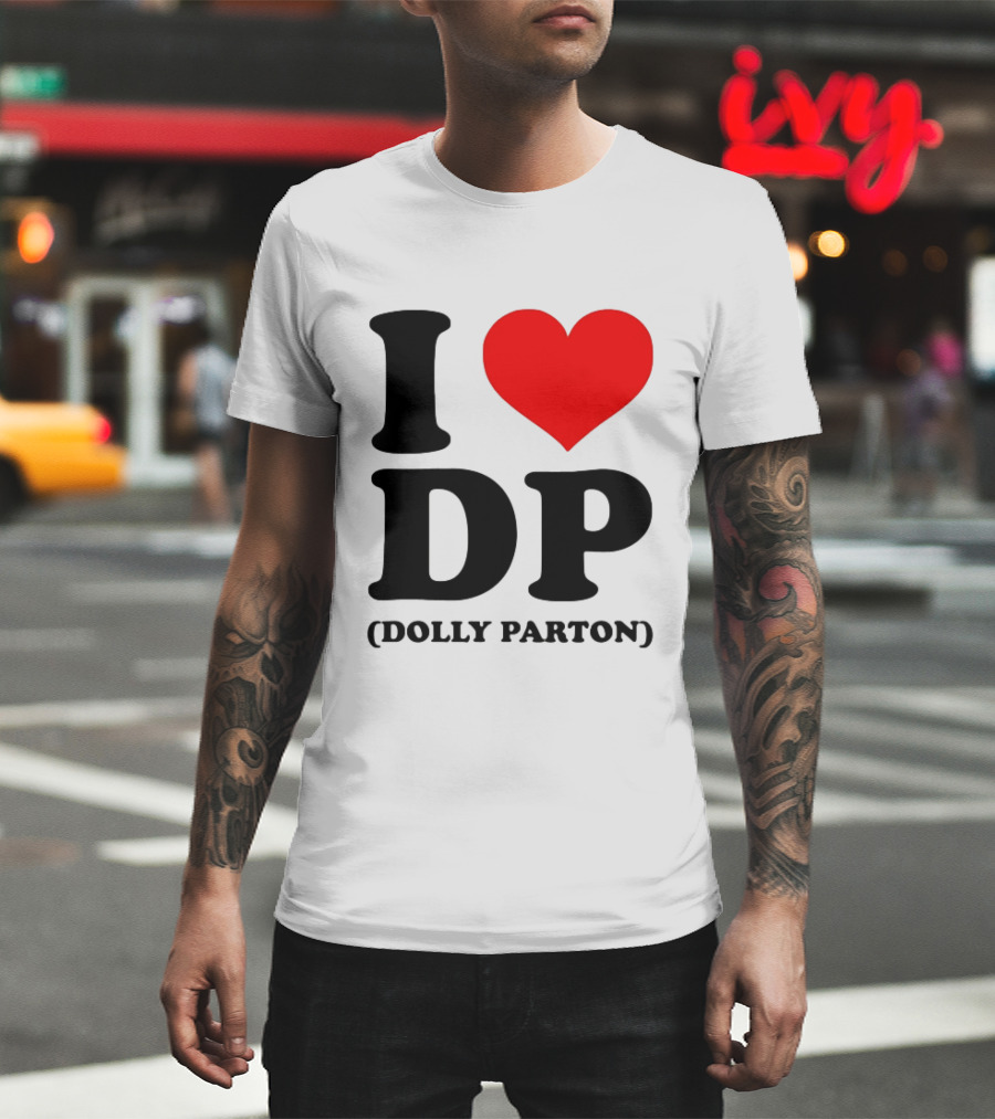I Love DP Dolly Parton Merchandise Fan Favorite T-Shirt