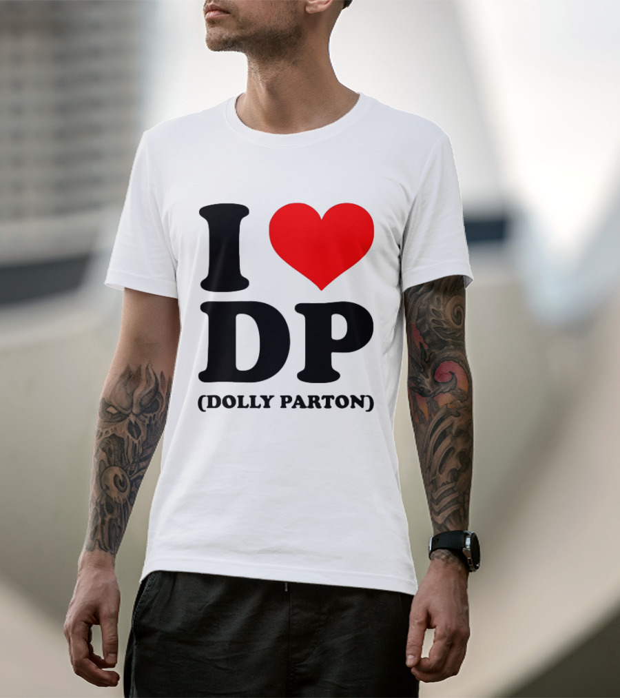 I Love DP Dolly Parton Merchandise Fan Favorite T-Shirt