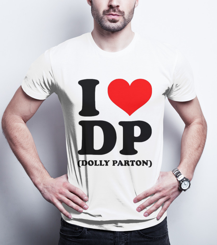 I Love DP Dolly Parton Merchandise Fan Favorite T-Shirt
