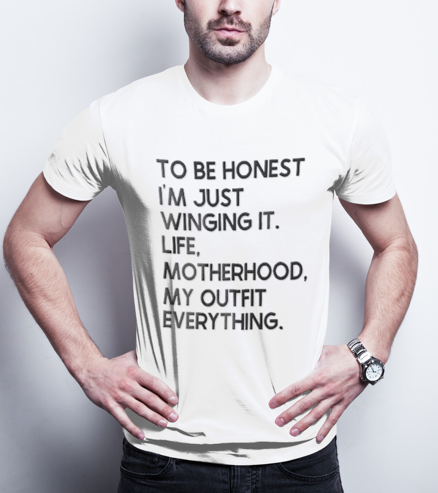 To Be Honest I'm Just Winging It Life Motherhood My Outfit Everything Black Lettering T-Shirt