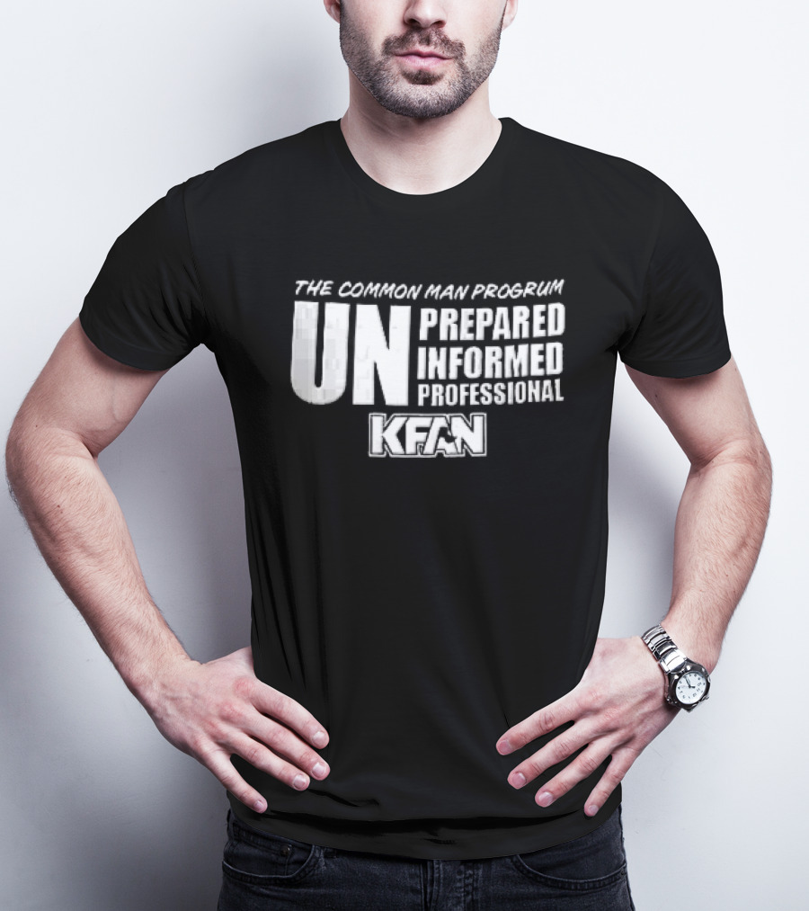 Kfan The Common Man Progrum Unprepared Informed Professional T-Shirt