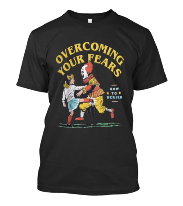 Overcoming Your Fears Pennywise How To Series T-Shirt