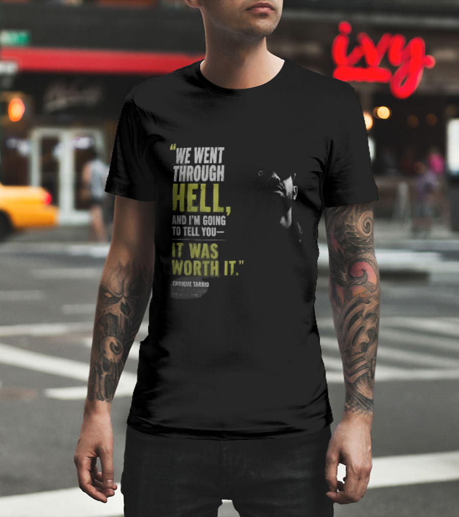 We Went Through Hell And I'm Going To Tell You It Was Worth It Enrique Tarrio 2025 T-Shirt
