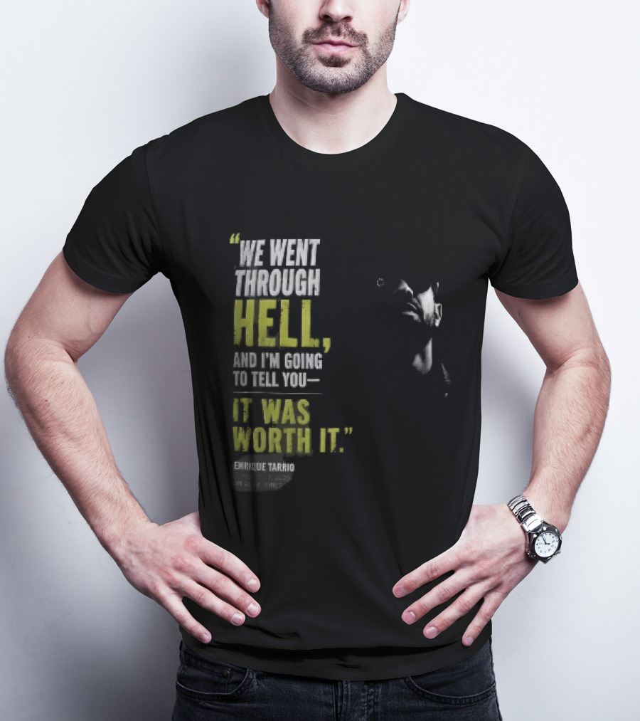 We Went Through Hell And I'm Going To Tell You It Was Worth It Enrique Tarrio 2025 T-Shirt