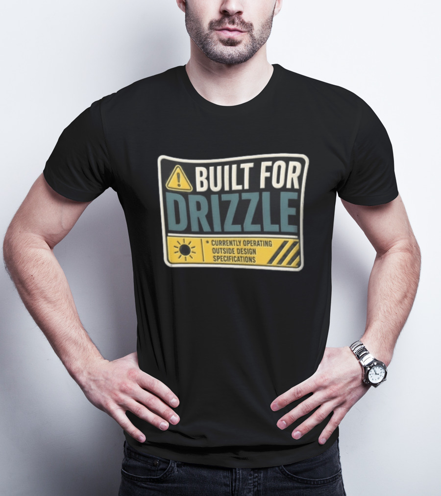 Built For Drizzle Currently Operating Outside Specifications T-Shirt