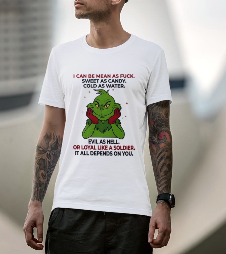 I Can Be Mean As Fuck Sweet As Candy Grinch It All Depends On You T-Shirt