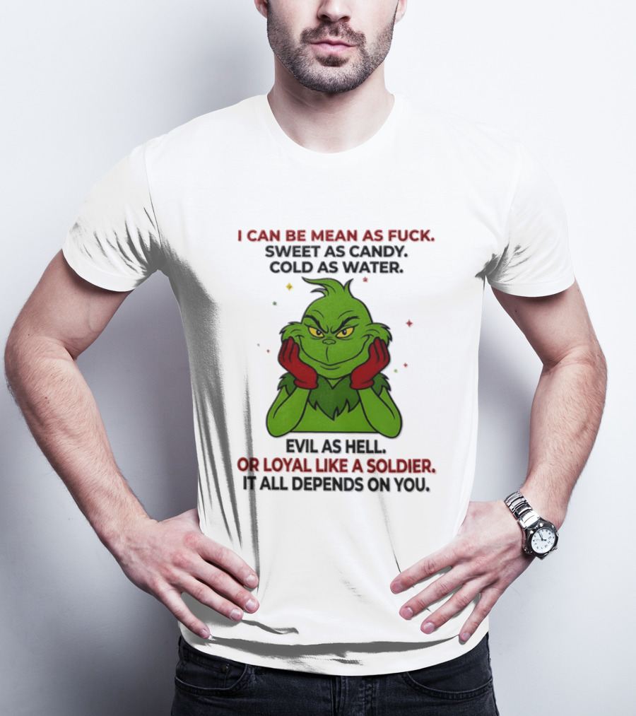 I Can Be Mean As Fuck Sweet As Candy Grinch It All Depends On You T-Shirt