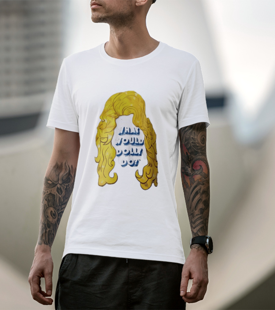 What Would Dolly Do Big Blonde Hair Wig Blue 3D Lettering T-Shirt