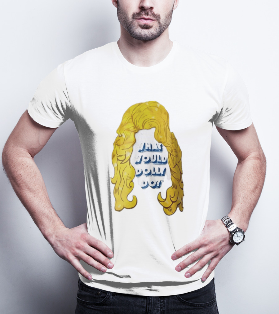 What Would Dolly Do Big Blonde Hair Wig Blue 3D Lettering T-Shirt