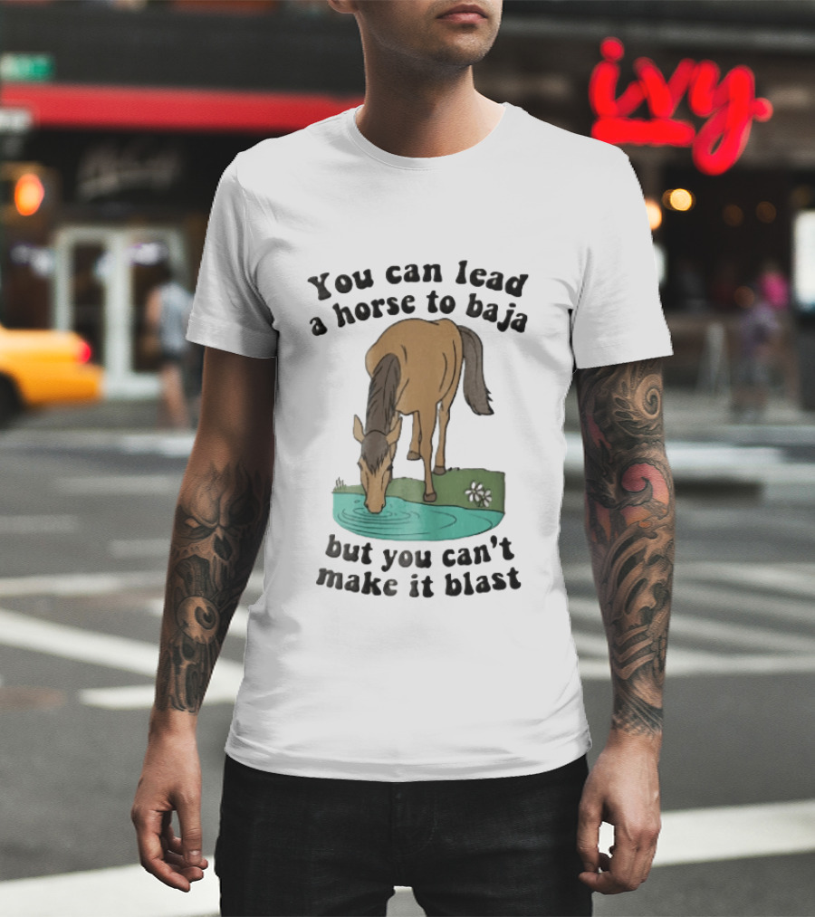 You Can Lead A Horse To Baja But You Can't Make It Blast Drinking Turquoise Water Pond Cartoon T-Shirt