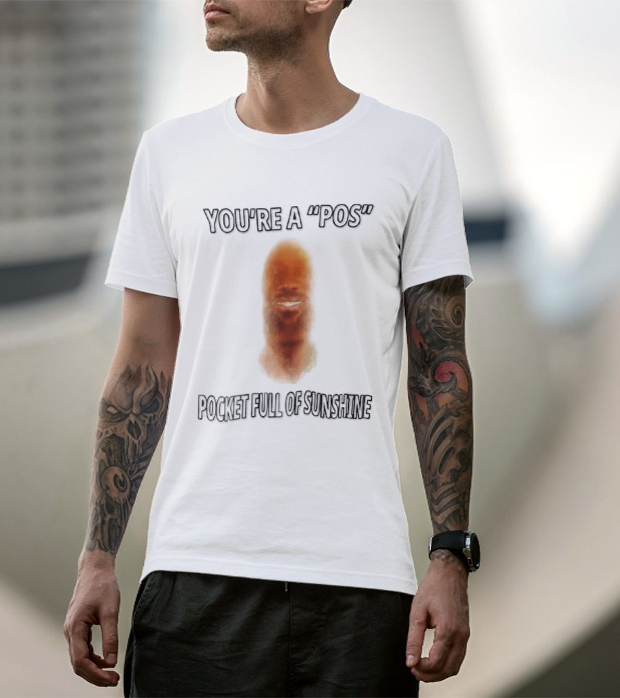 You're A Pos Pocket Full Of Sunshine Smiling Man Face T-Shirt