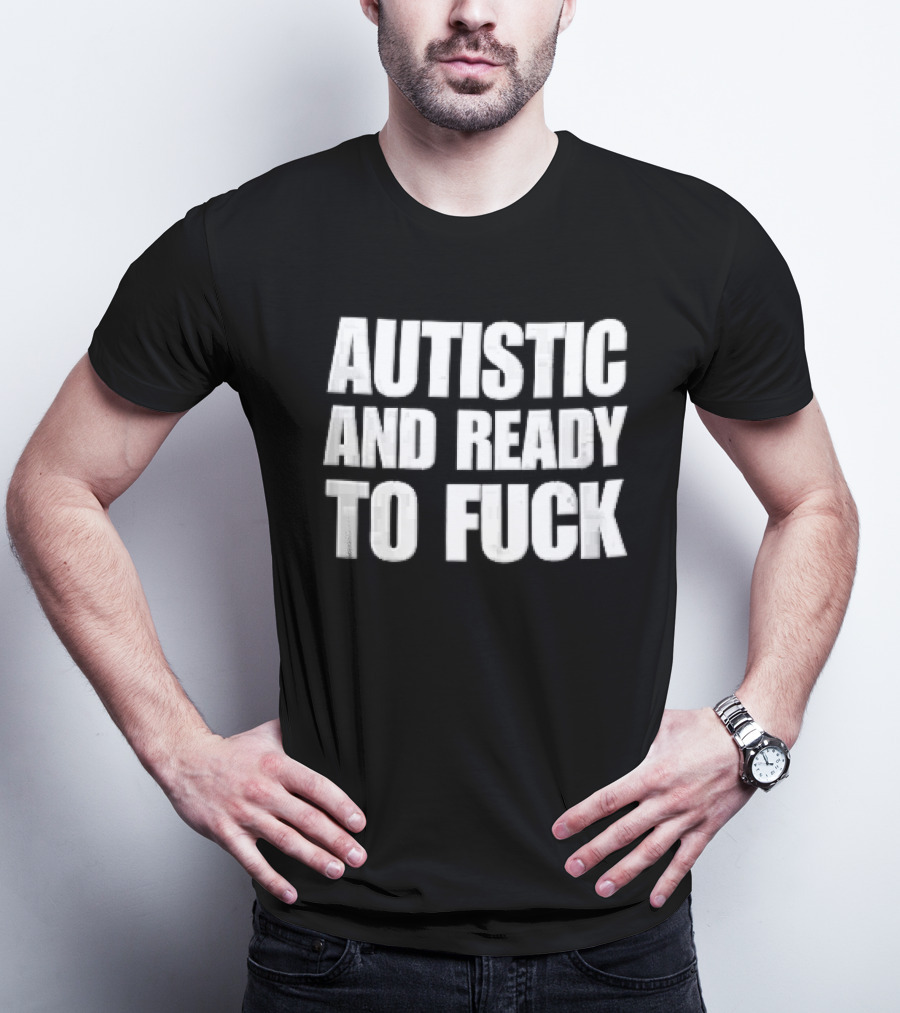Autistic And Ready To Fuck Block White Black T-Shirt