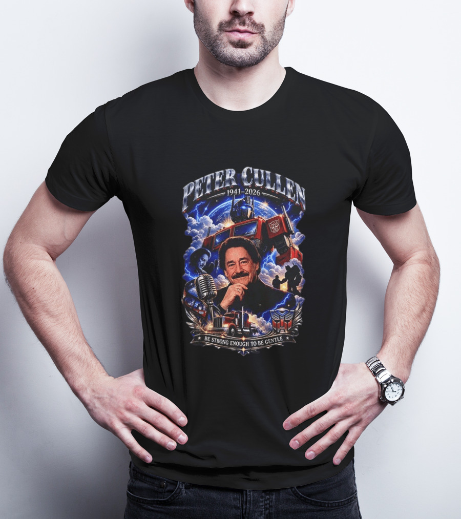 Peter Cullen 1941 2026 Be Strong Enough To Be Gentle With Optimus Prime T-Shirt