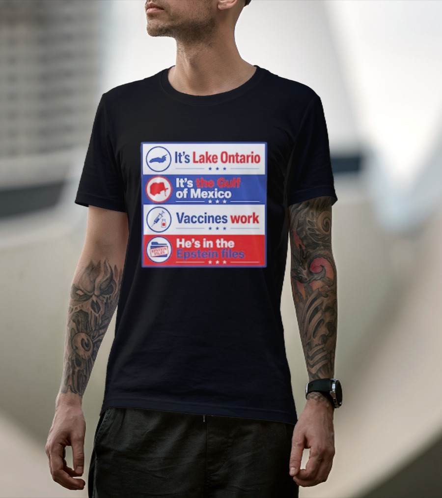 It's Lake Ontario It's The Gulf Of Mexico Vaccines Work He's In The Epstein Files T-Shirt