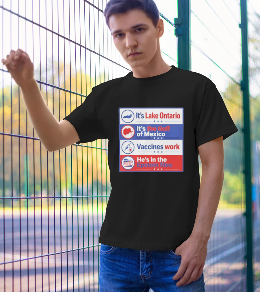 It's Lake Ontario It's The Gulf Of Mexico Vaccines Work He's In The Epstein Files T-Shirt