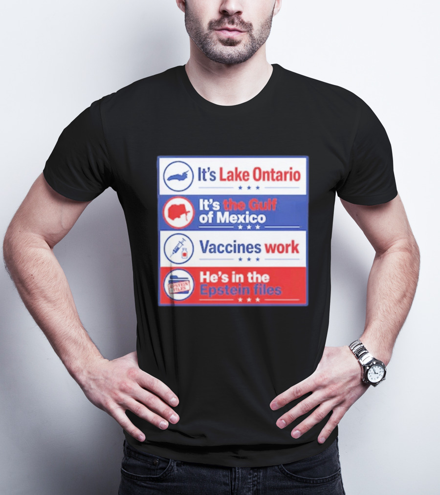 It's Lake Ontario It's The Gulf Of Mexico Vaccines Work He's In The Epstein Files T-Shirt