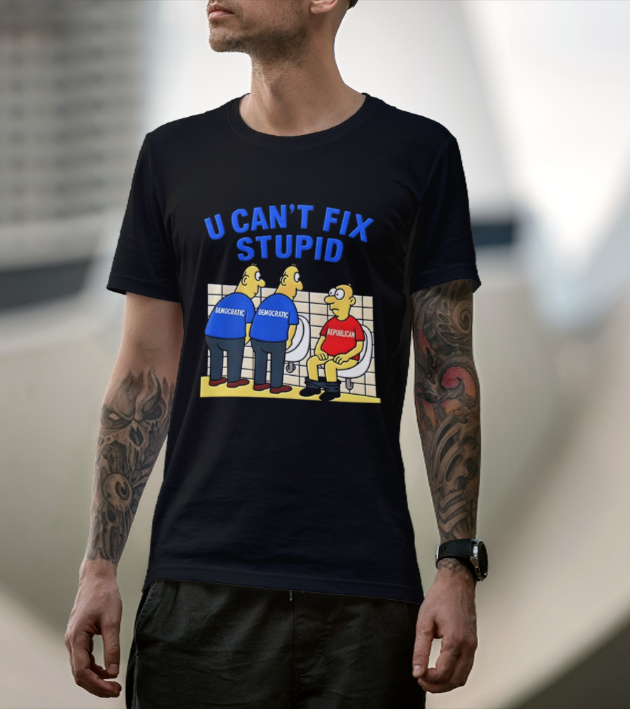 U Can't Fix Stupid Democrat Vs Republican Political Satire T-Shirt