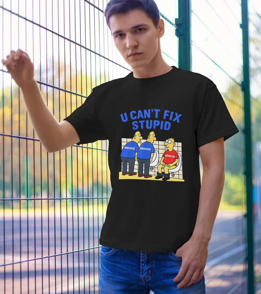 U Can't Fix Stupid Democrat Vs Republican Political Satire T-Shirt