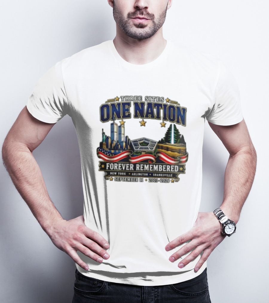 Three Sites One Nation Forever Remembered September 11 New York Arlington Shanksville 2001 2026 T-Shirt
