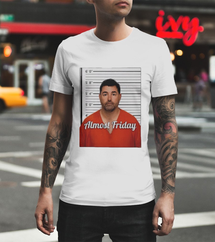 Jed York Almost Friday Shot Jail Work Week Humor T-Shirt