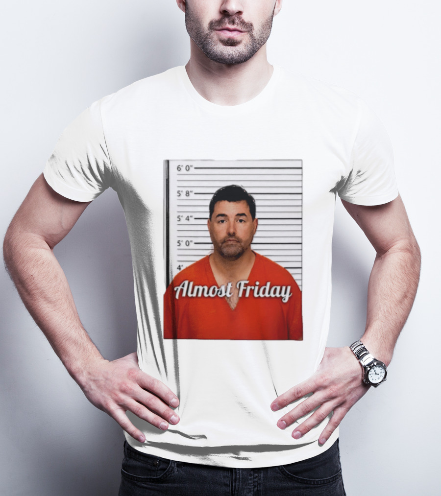 Jed York Almost Friday Shot Jail Work Week Humor T-Shirt