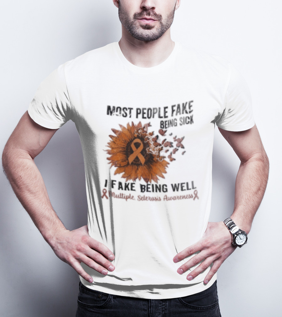 Most People Fake Being Sick I Fake Being Well Sunflower And Ribbon Multiple Sclerosis Awareness T-Shirt