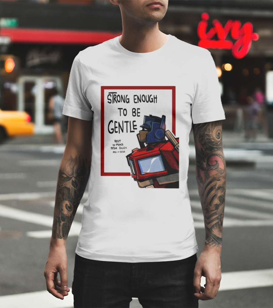 Optimus Prime Strong Enough To Be Gentle Rest In Peace Peter Cullen 1941 2026 T-Shirt
