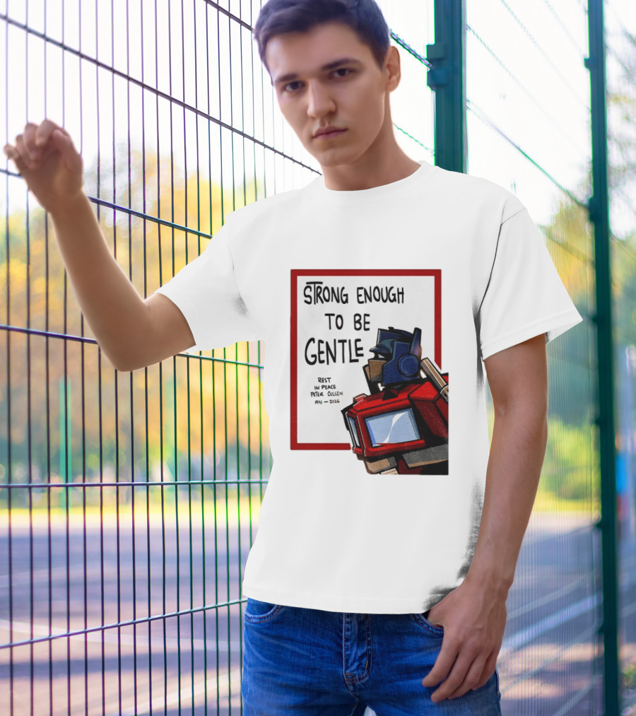 Optimus Prime Strong Enough To Be Gentle Rest In Peace Peter Cullen 1941 2026 T-Shirt