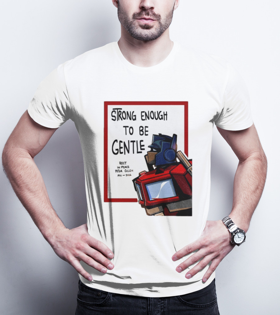 Optimus Prime Strong Enough To Be Gentle Rest In Peace Peter Cullen 1941 2026 T-Shirt