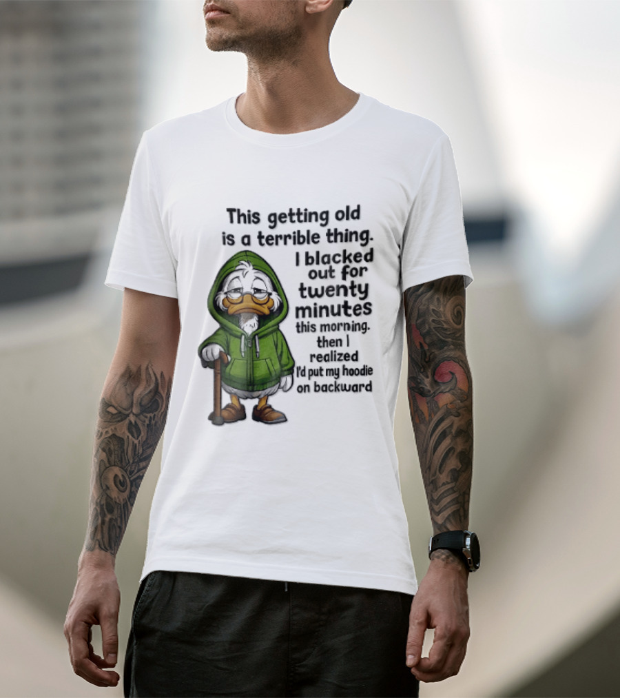 This Getting Old Is A Terrible Thing I Blacked Out For Twenty Minutes Elderly Duck Green Cane T-Shirt