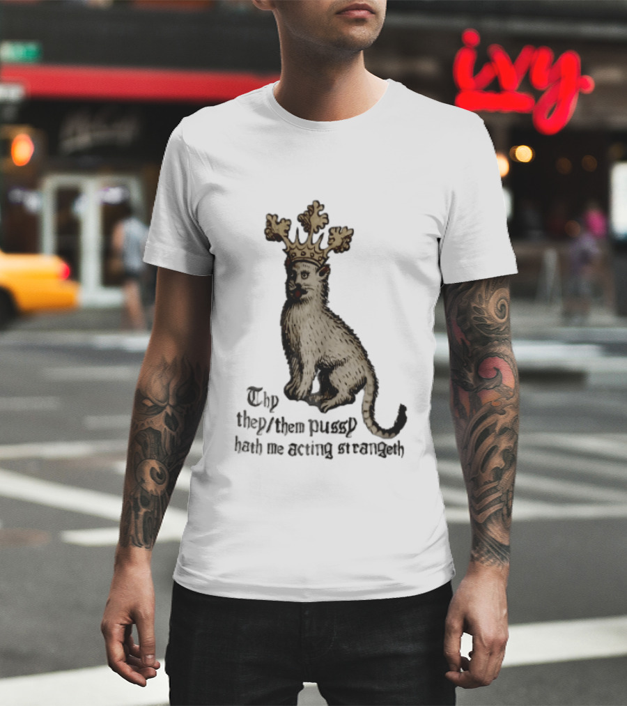 Thy They Them Pussy Hath Me Acting Strangeth Medieval Manuscript Crowned Cat T-Shirt