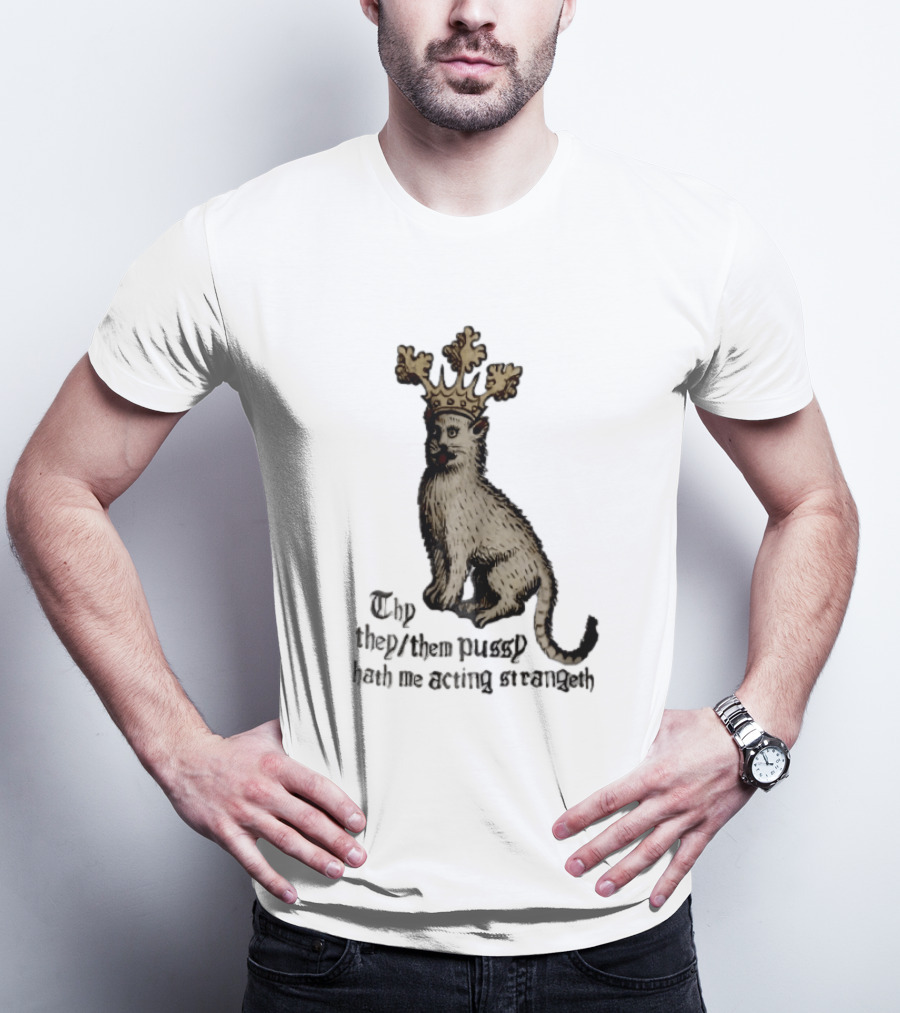 Thy They Them Pussy Hath Me Acting Strangeth Medieval Manuscript Crowned Cat T-Shirt