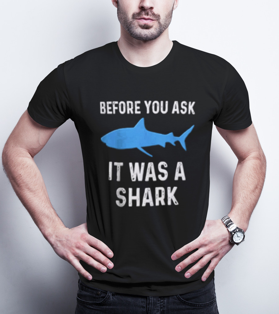 Before You Ask It Was A Shark Blue Ocean Marine Fish T-Shirt