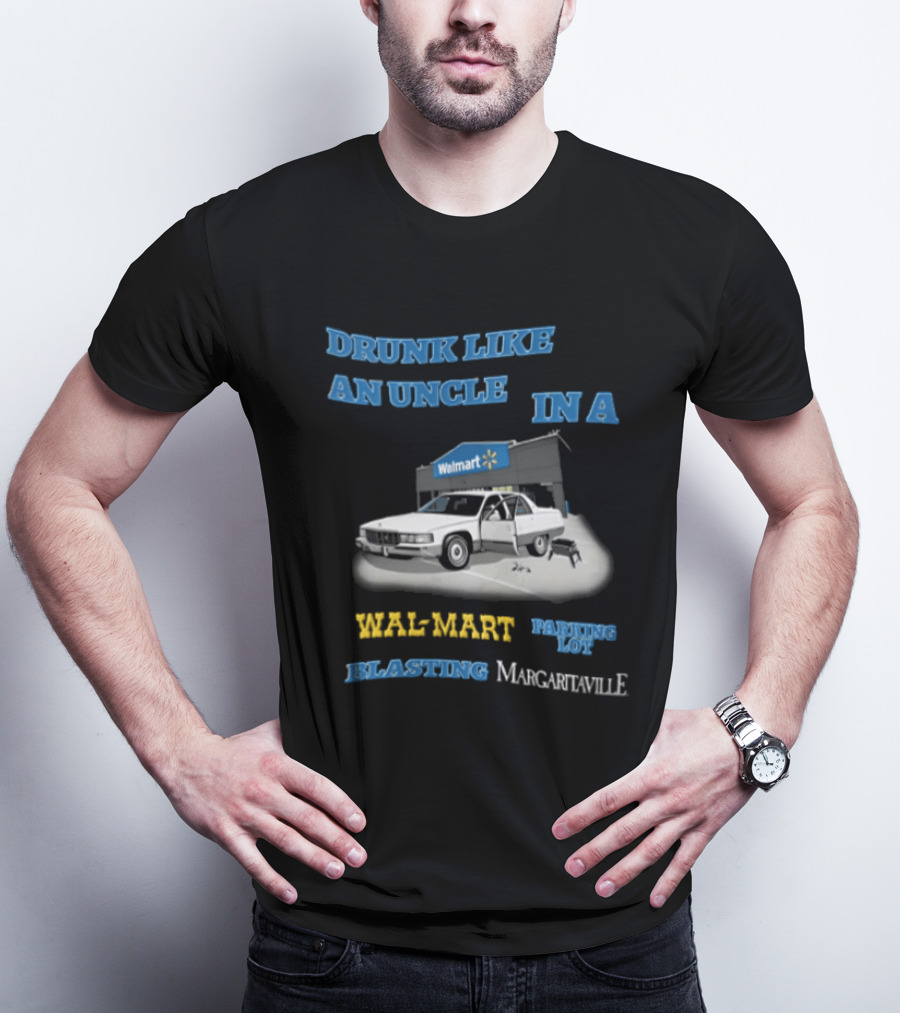 Drunk Like An Uncle Wal Mart Parking Lot Blasting Margaritaville White Car Open Door Small Grill T-Shirt