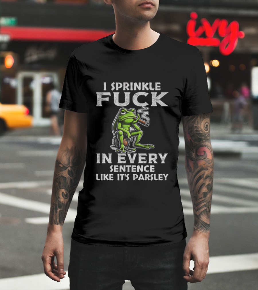 Frog Smoking I Sprinkle Fuck In Every Sentence Like It's Parsley T-Shirt