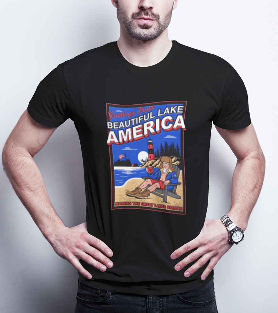 Greetings From Beautiful Lake America Uncle Sam Adirondack Chair Beach Lighthouse Making The Great Lakes Greater T-Shirt