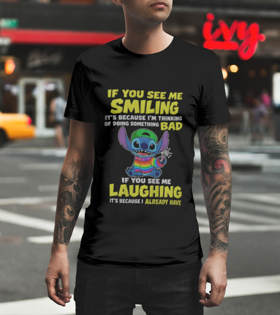 If You See Me Smiling It's Because I'm Thinking Of Doing Something Bad Stitch Rainbow If You See Me Laughing It's Because I Already Have T-Shirt