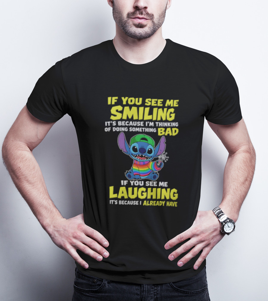 If You See Me Smiling It's Because I'm Thinking Of Doing Something Bad Stitch Rainbow If You See Me Laughing It's Because I Already Have T-Shirt