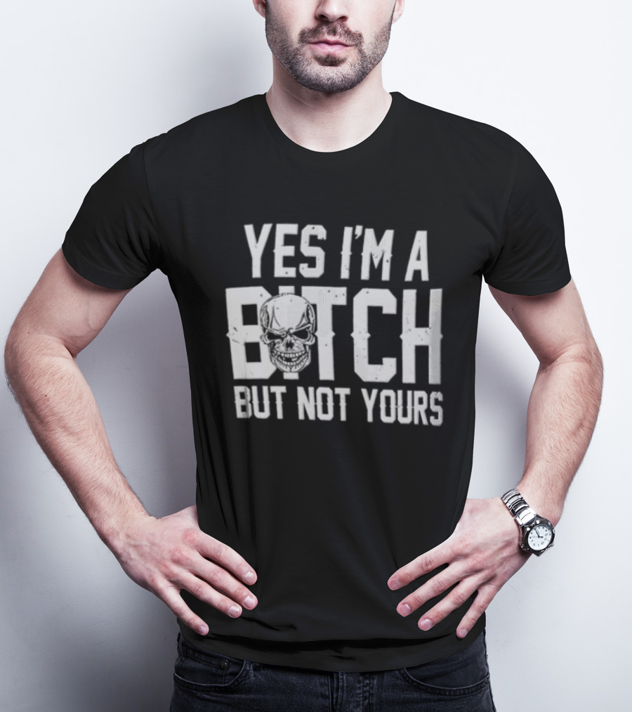 Yes I'm A Bitch But Not Yours Distressed Skull Face T-Shirt