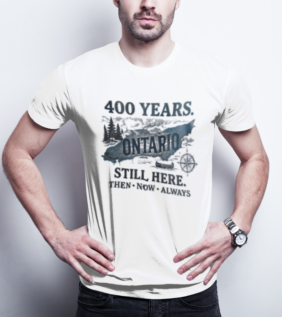 400 Years Lake Ontario Still Here Then Now Always T-Shirt