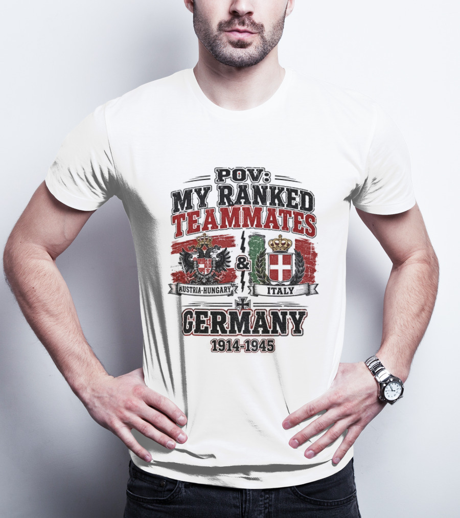 POV My Ranked Teammates Austria Hungary Italy Germany 1914 1945 WWII History T-Shirt