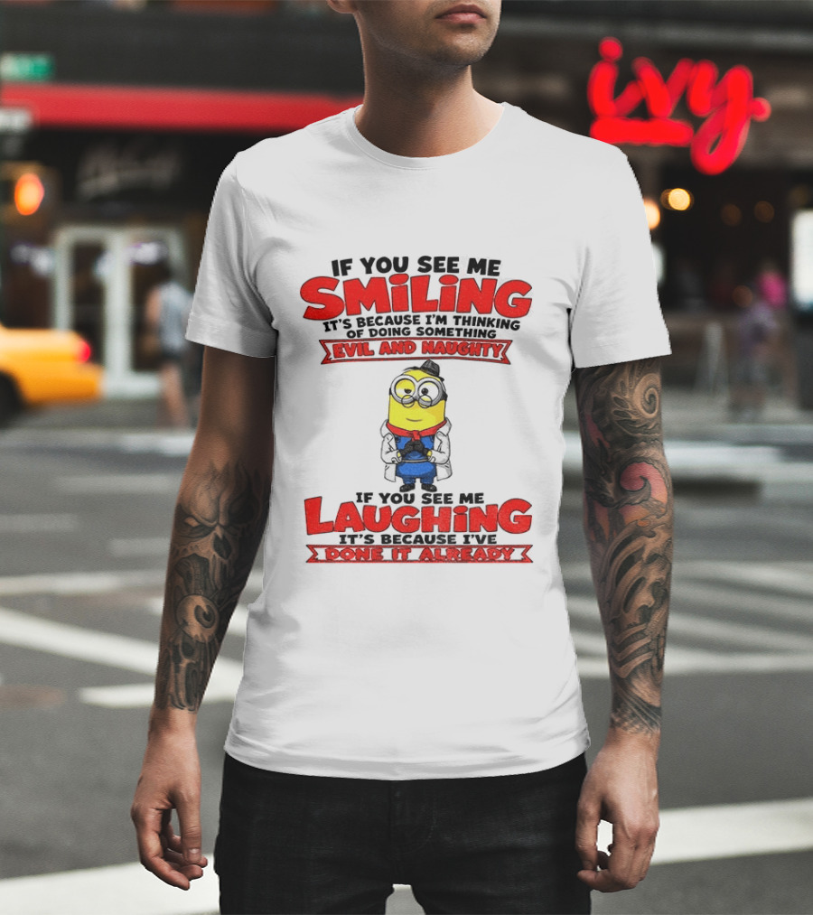 If You See Me Smiling Evil And Naughty Laughing Done It Already T-Shirt