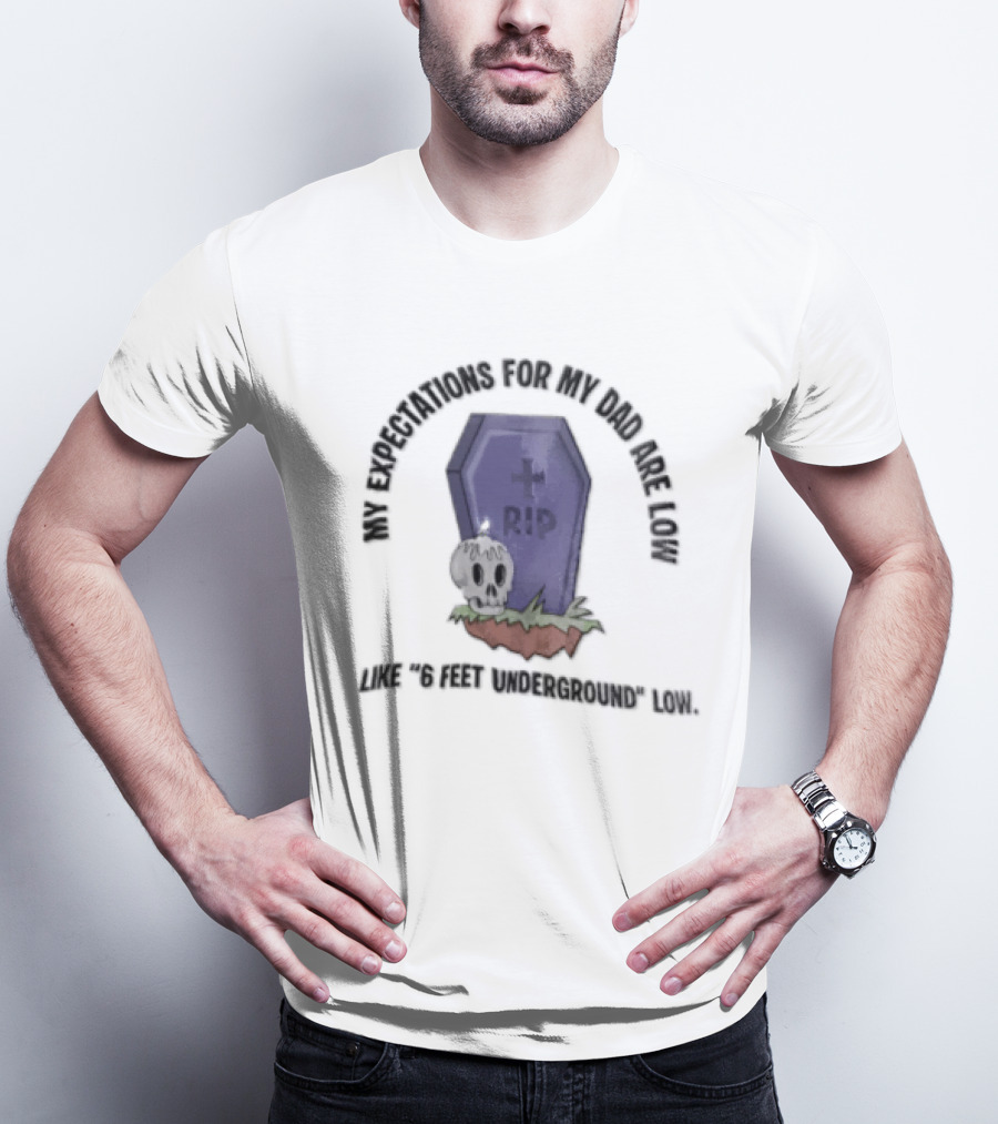 My Expectations For Dad Are Low Like 6 Feet Underground Tombstone Skull Candle RIP T-Shirt